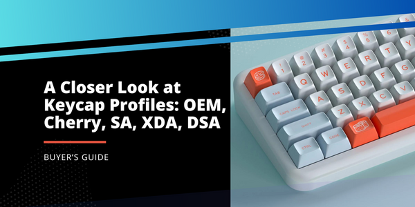 A Closer Look at Keycap Profiles: Cherry, OEM, SA, DSA, XDA Explained ...